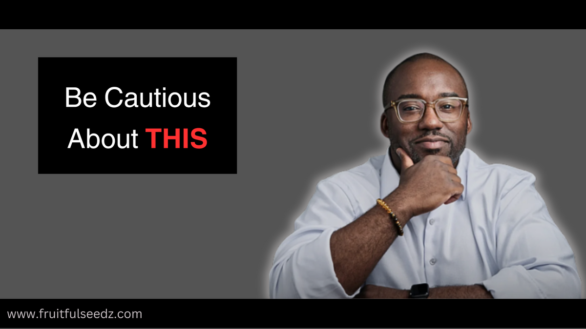 Be Cautious About THIS – Fruitful Seedz