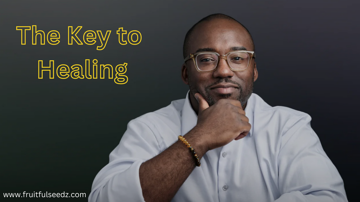 The Key To Healing – Fruitful Seedz